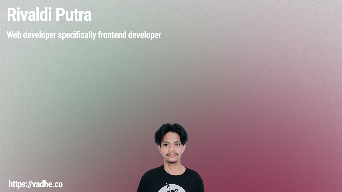 Rivaldi Putra | Vadhe | Front-end Engineer