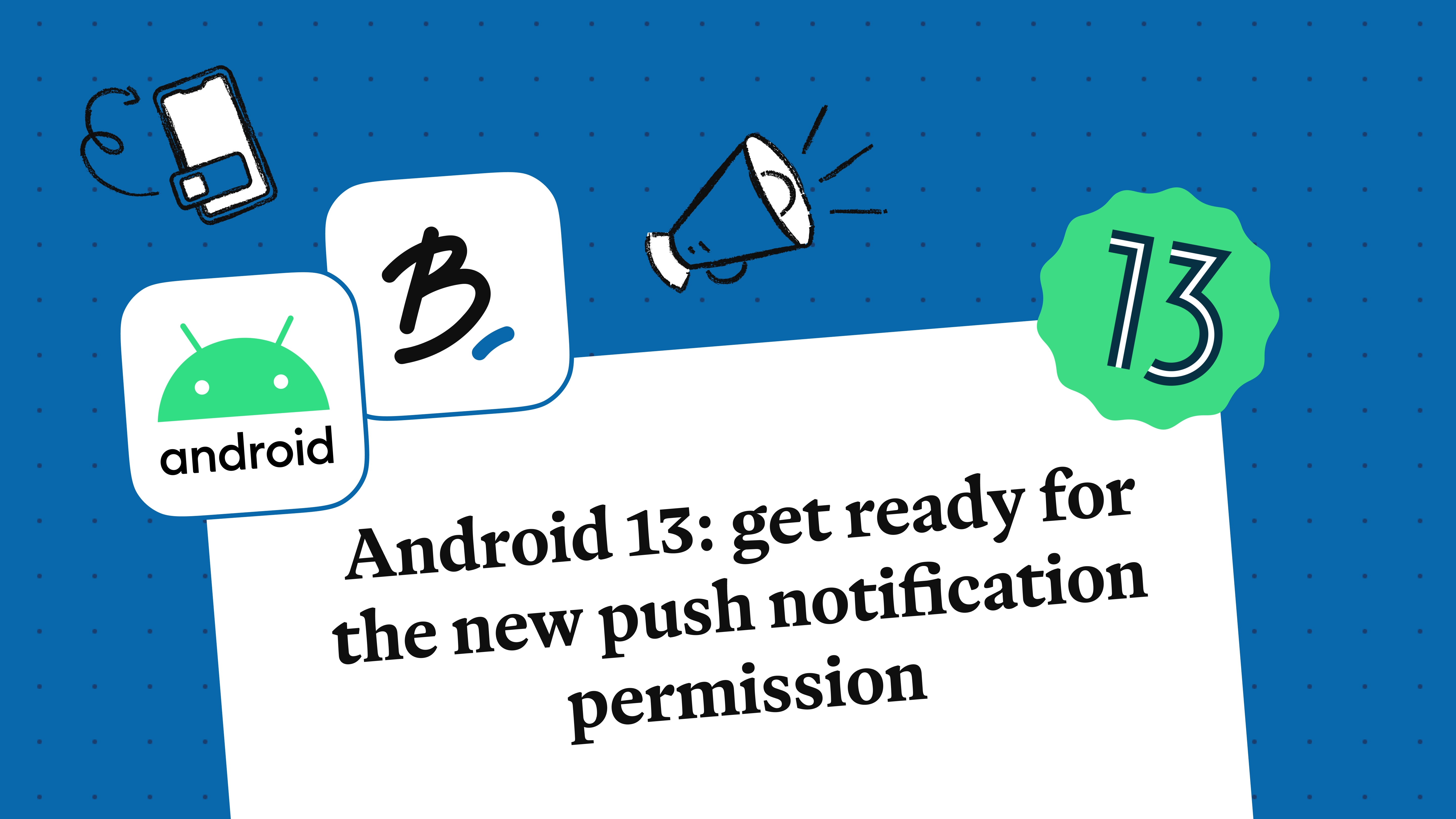 Batch | Blog | Android 13: Getting ready for the new push notification ...