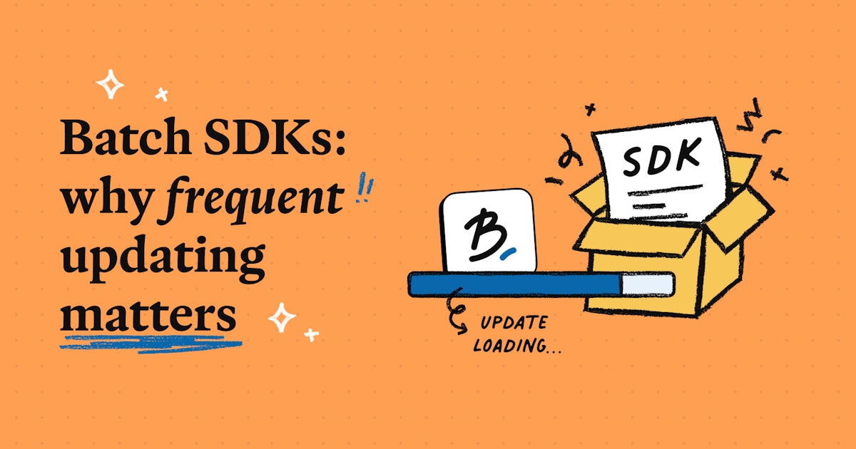 Batch Blog Regular Batch Sdk Updates What Benefits For Your Marketing And It Teams