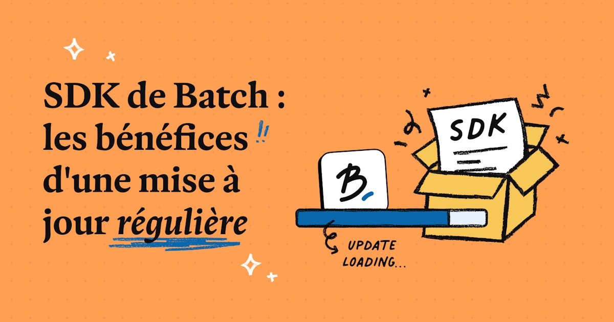 Batch | Blog | Mise à jour régulière du SDK de Batch : quels bénéfices ... Batch | Blog | Mise à jour régulière du SDK de Batch : quels bénéfices ...