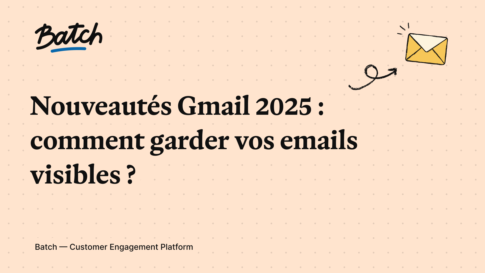 Batch | Nouveautés Gmail 2025: guide pour garder vos emails visibles