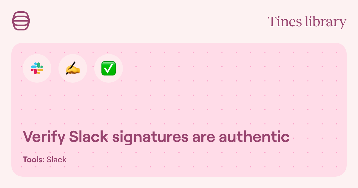 Verify Slack signatures are authentic | Library | Tines Verify Slack signatures are authentic | Library | Tines