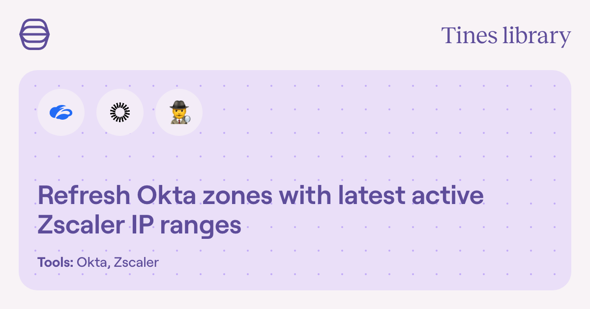 Refresh Okta zones with latest active Zscaler IP ranges | Library | Tines