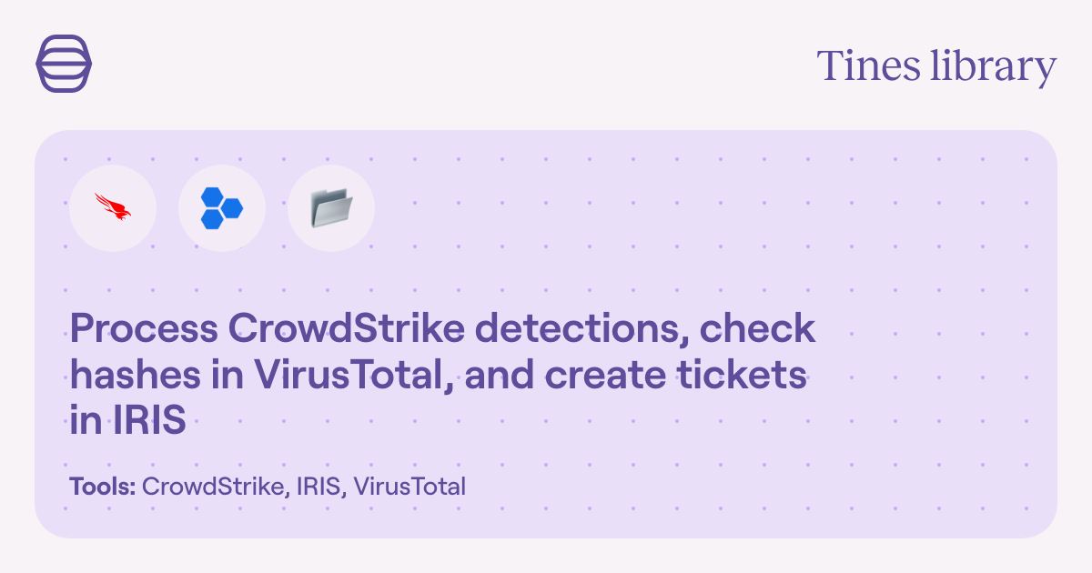 Process CrowdStrike detections, check hashes in VirusTotal, and create ...