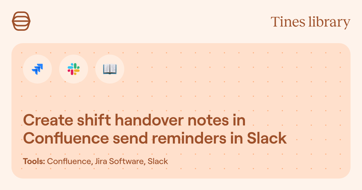 Create shift handover notes in Confluence send reminders in Slack ...