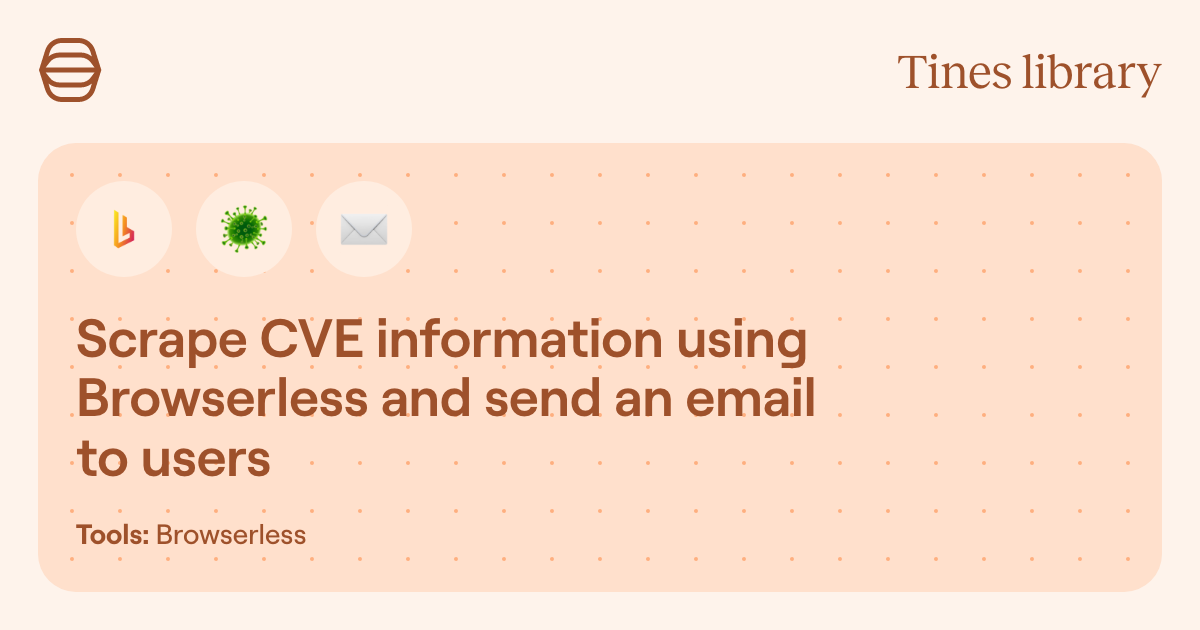 Scrape CVE information using Browserless and send an email to users | Library | Tines