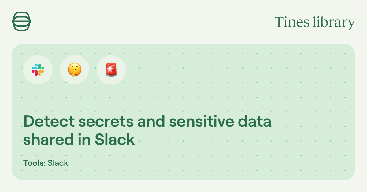 Detect secrets and sensitive data shared in Slack | Library | Tines