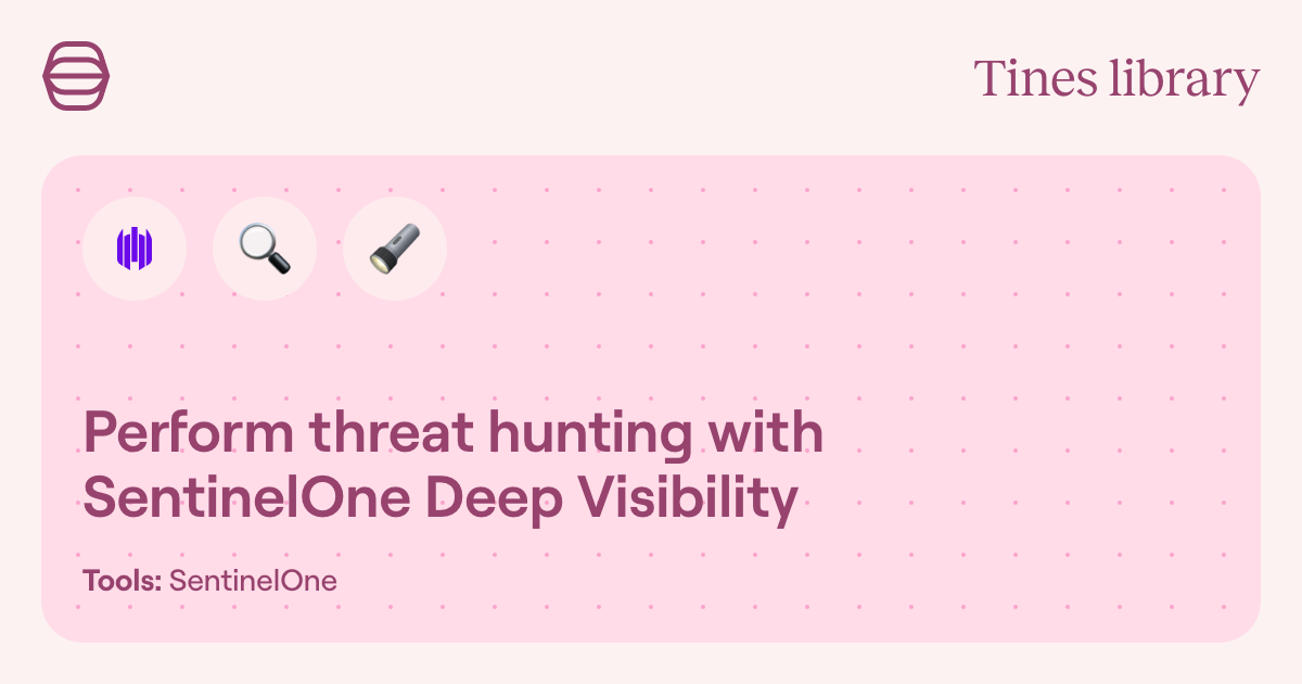 Perform threat hunting with SentinelOne Deep Visibility | Library | Tines