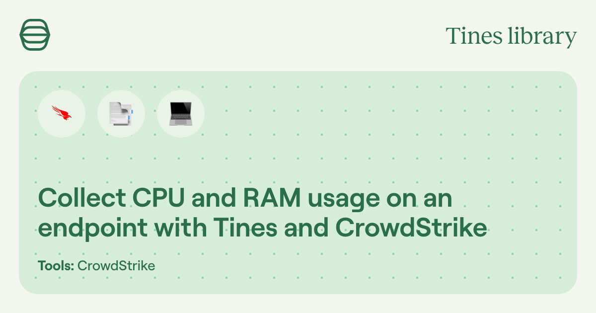 Collect CPU and RAM usage on an endpoint with Tines and CrowdStrike | Library | Tines