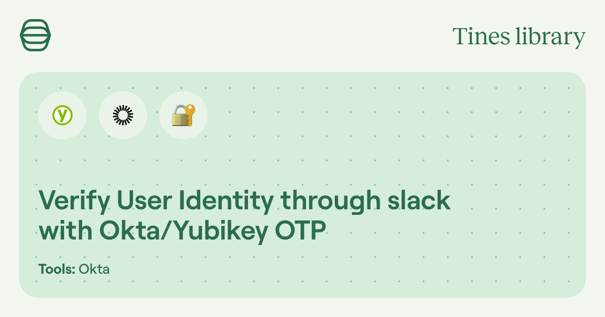 Verify User Identity through slack with Okta/Yubikey OTP | Library | Tines Verify User Identity through slack with Okta/Yubikey OTP | Library | Tines