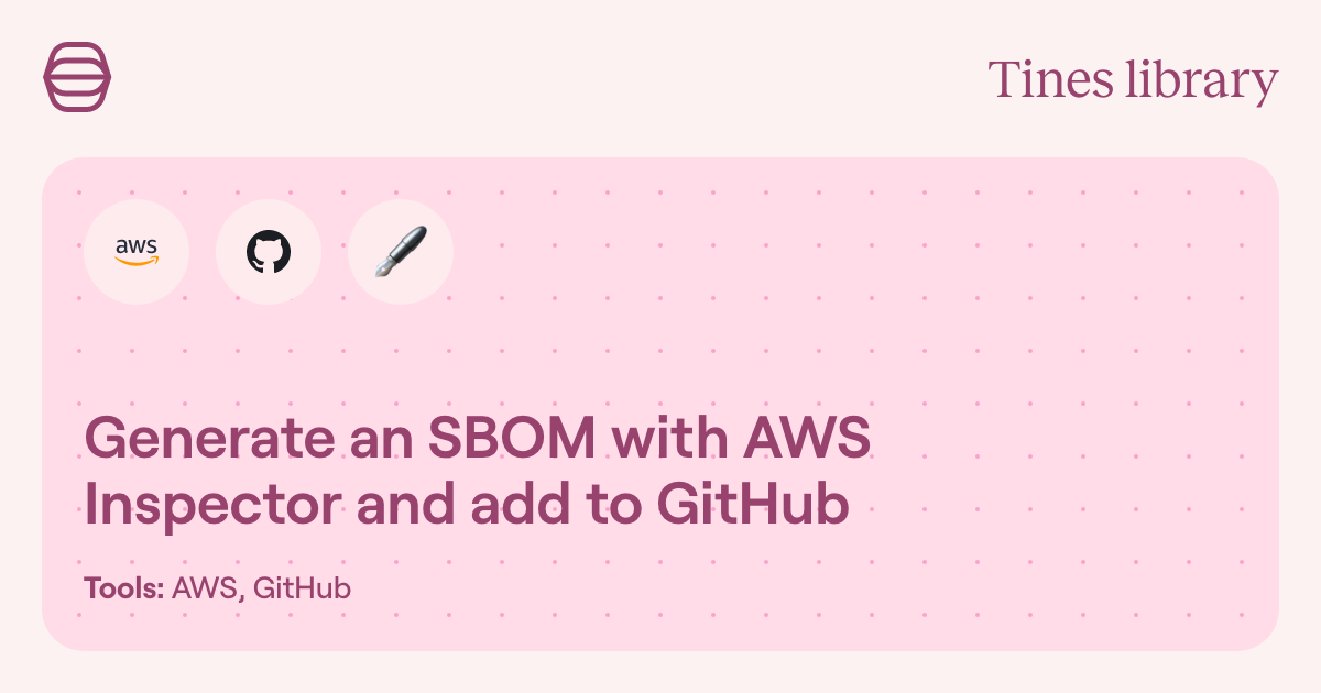 Generate an SBOM with AWS Inspector and add to GitHub | Library | Tines