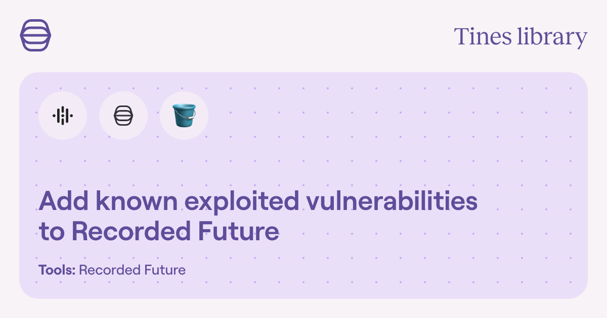 Add known exploited vulnerabilities to Recorded Future | Library | Tines