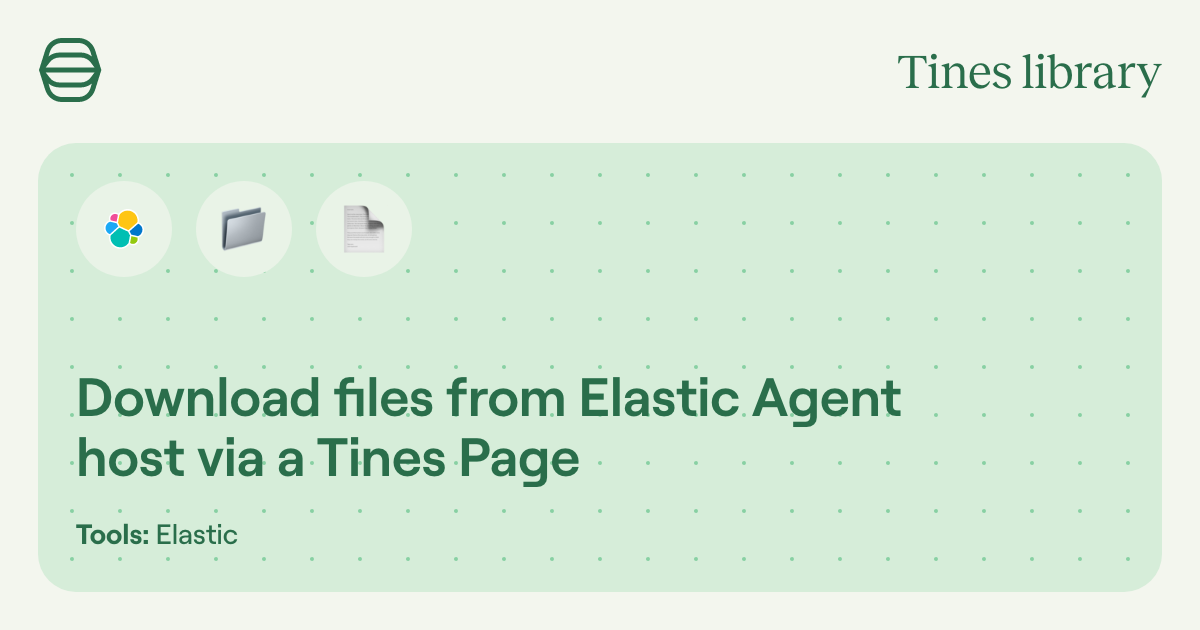 Download files from Elastic Agent host via a Tines Page | Library | Tines