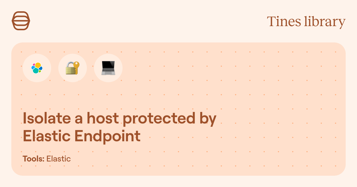 Isolate a host protected by Elastic Endpoint | Library | Tines