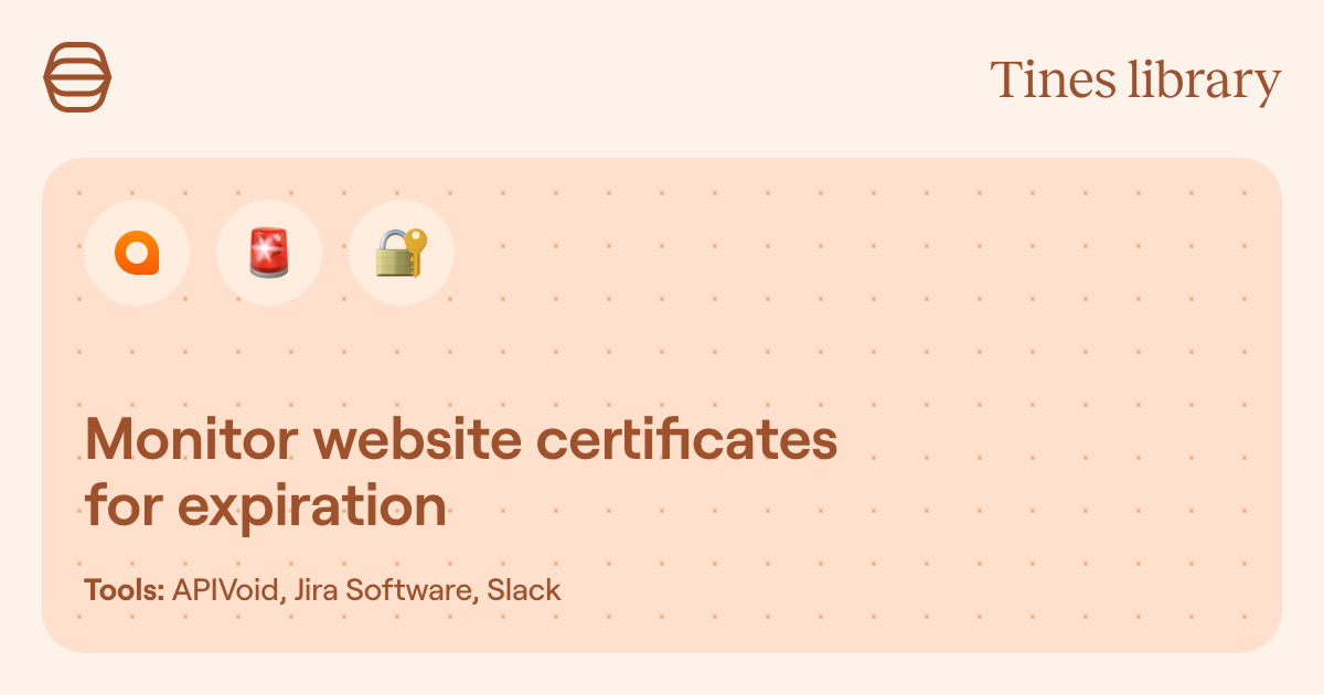 Monitor website certificates for expiration | Library | Tines