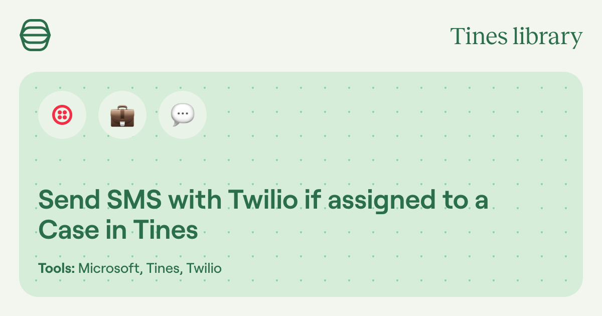 Send SMS with Twilio if assigned to a Case in Tines | Library | Tines