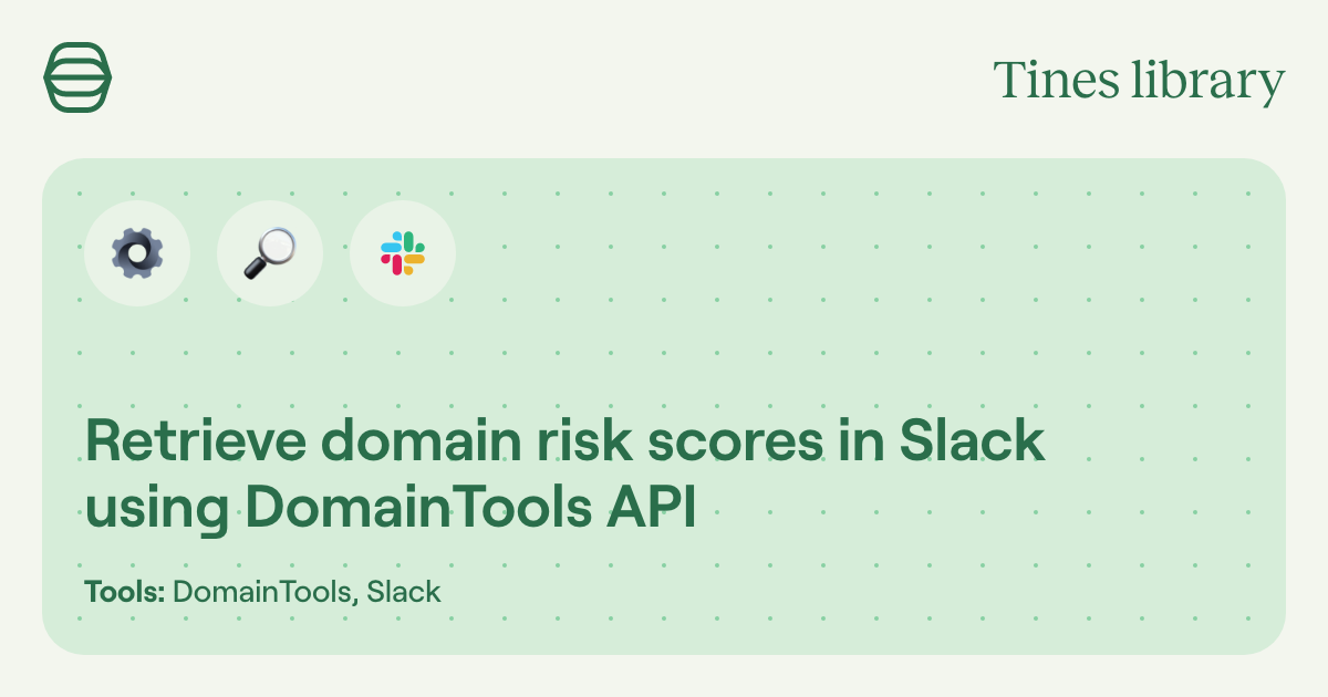 Retrieve domain risk scores in Slack using DomainTools API | Library | Tines