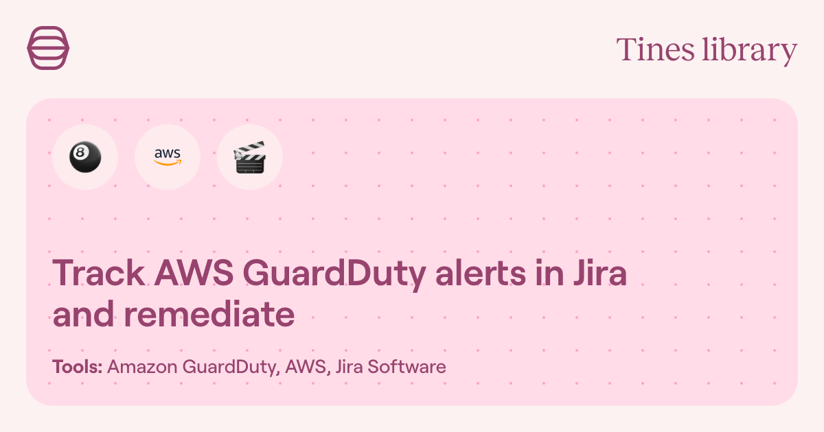 Track AWS GuardDuty alerts in Jira and remediate | Library | Tines