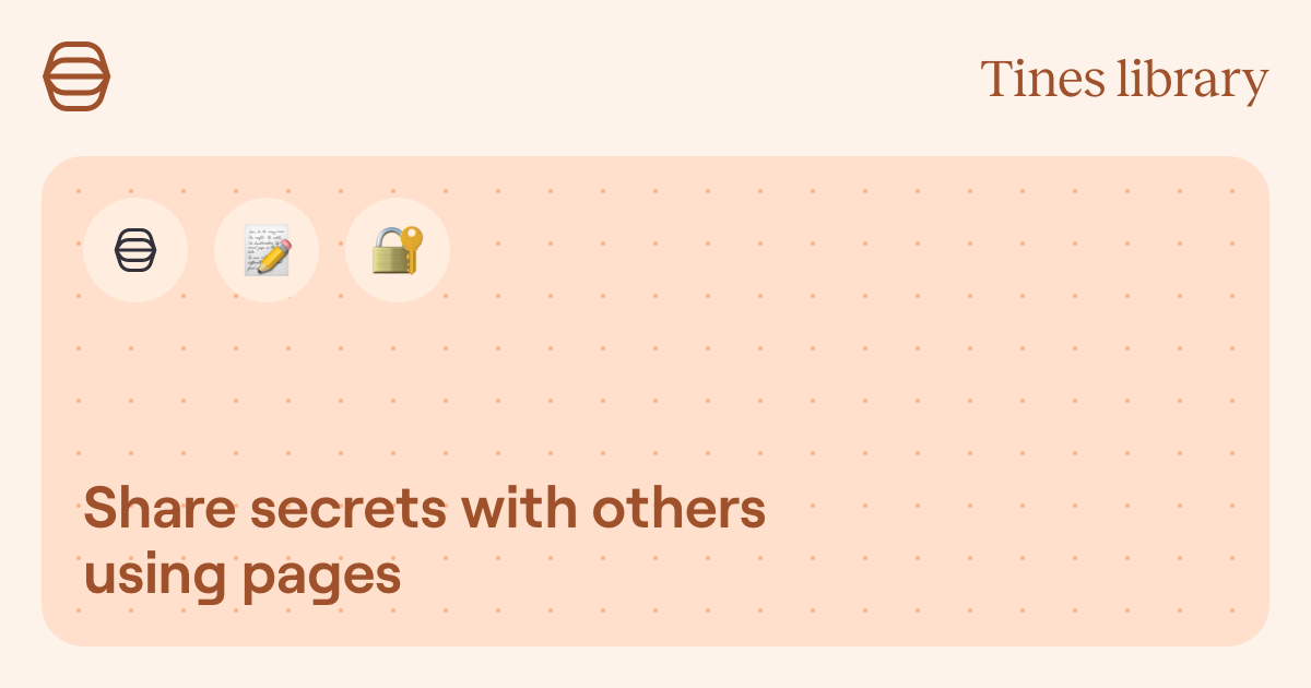Share secrets with others using pages | Library | Tines