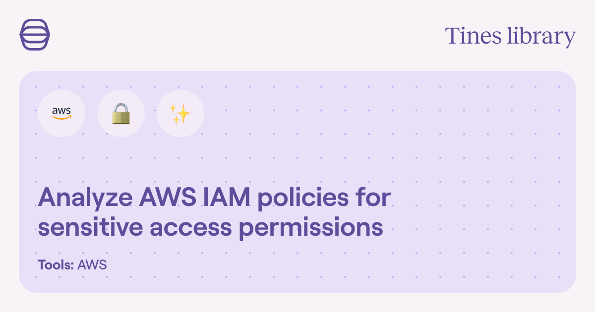 Analyze AWS IAM policies for sensitive access permissions | Library | Tines