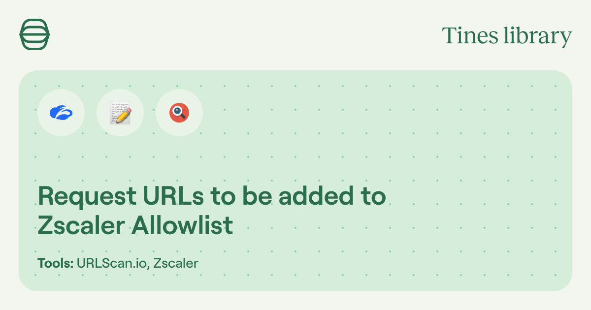 Request URLs to be added to Zscaler Allowlist | Library | Tines