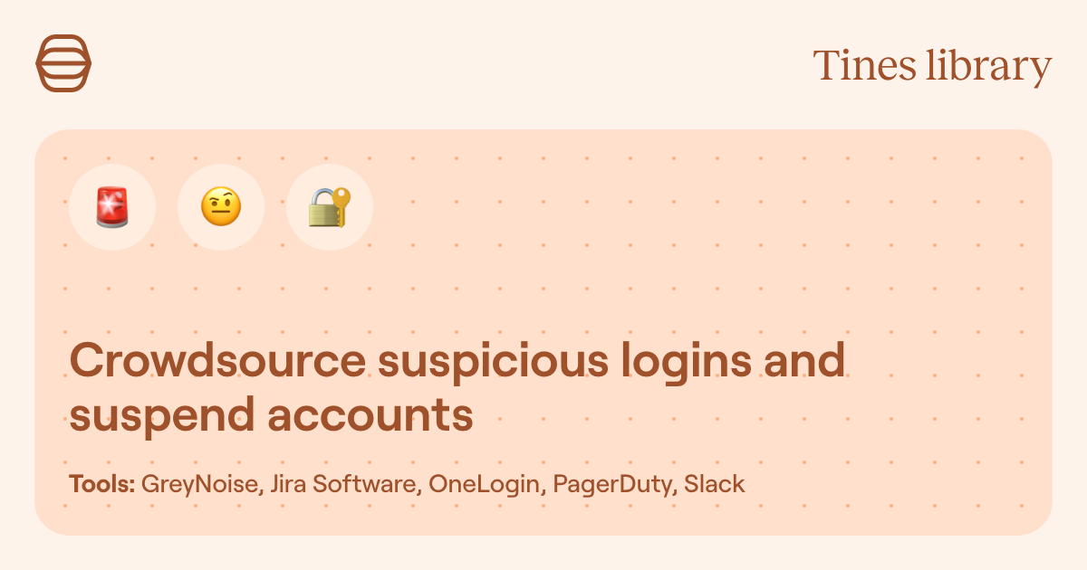 Crowdsource suspicious logins and suspend accounts | Library | Tines