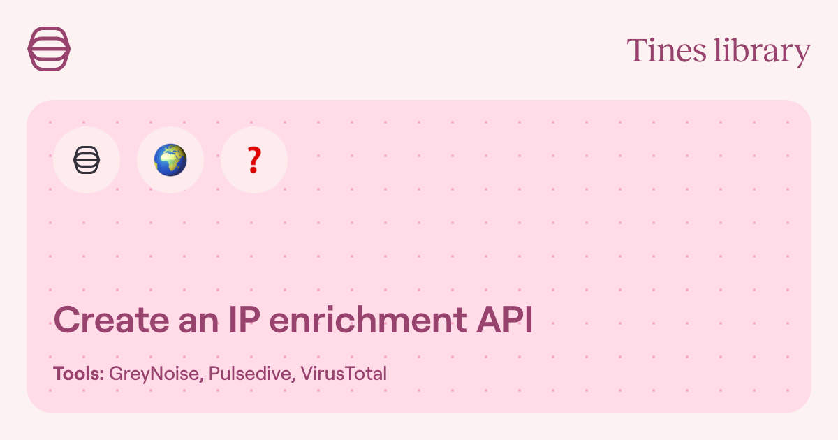 Create an IP enrichment API | Library | Tines