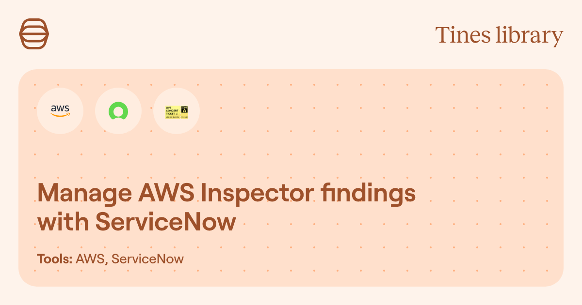 Manage AWS Inspector findings with ServiceNow | Library | Tines