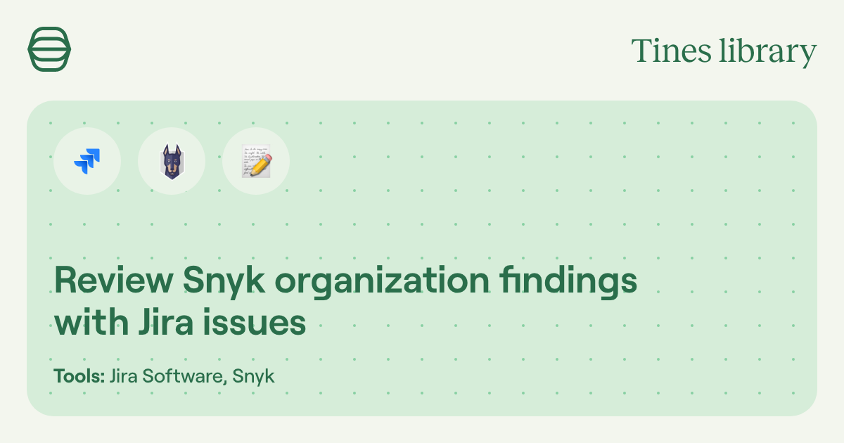 Review Snyk organization findings with Jira issues | Library | Tines