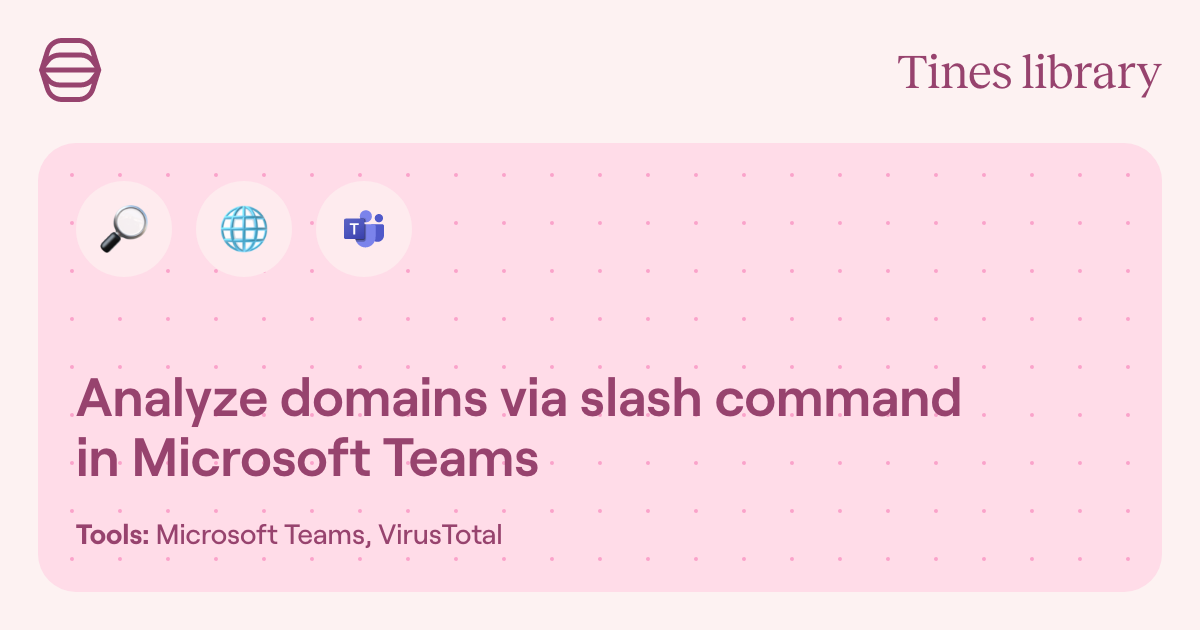 Analyze domains via slash command in Microsoft Teams | Library | Tines