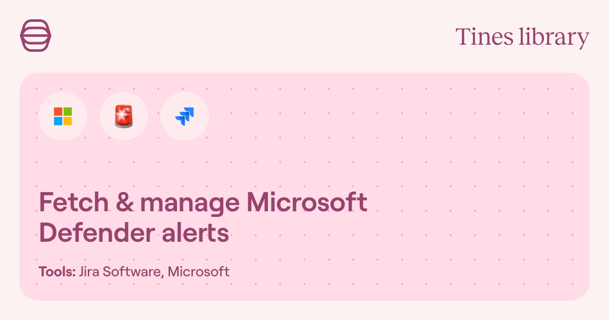 Fetch & manage Microsoft Defender alerts | Library | Tines