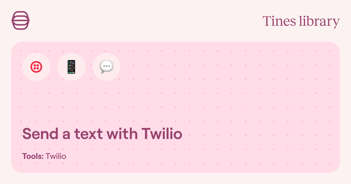 Send a text with Twilio | Library | Tines