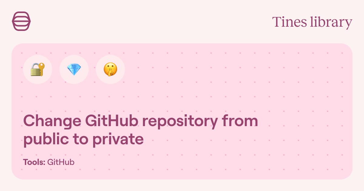 Change GitHub repository from public to private | Library | Tines