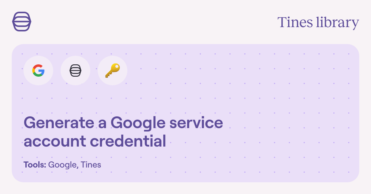 Generate a Google service account credential | Library | Tines