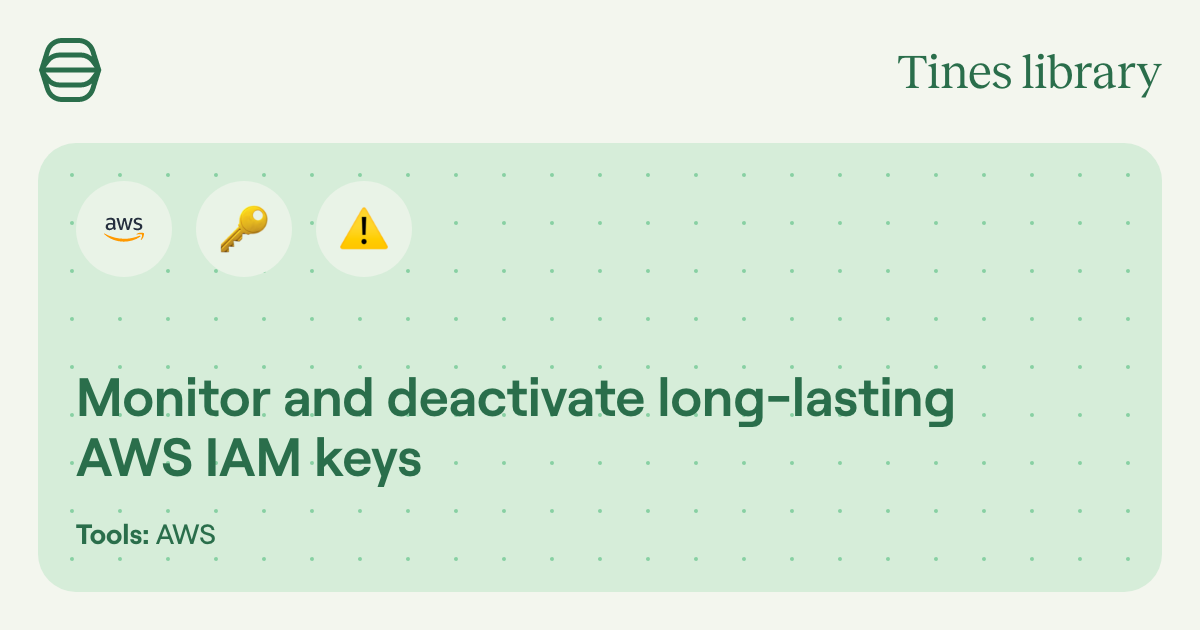 Monitor and deactivate long-lasting AWS IAM keys | Library | Tines