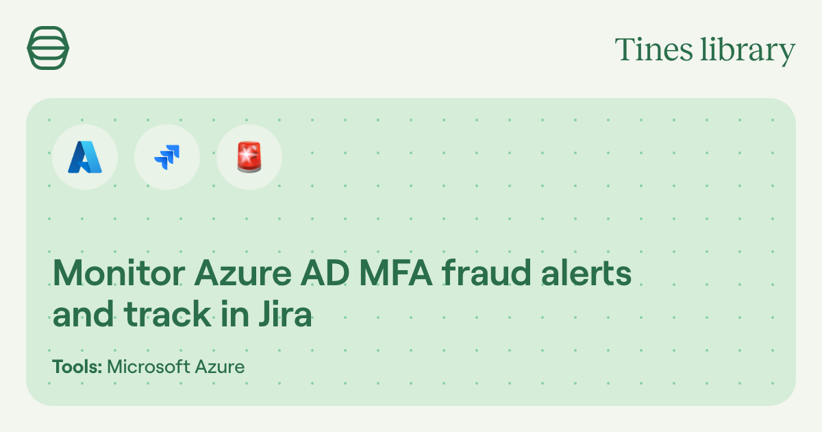 Monitor Azure AD MFA fraud alerts and track in Jira | Library | Tines