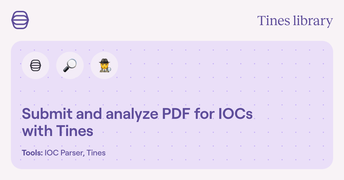 Submit and analyze PDF for IOCs with Tines | Library | Tines