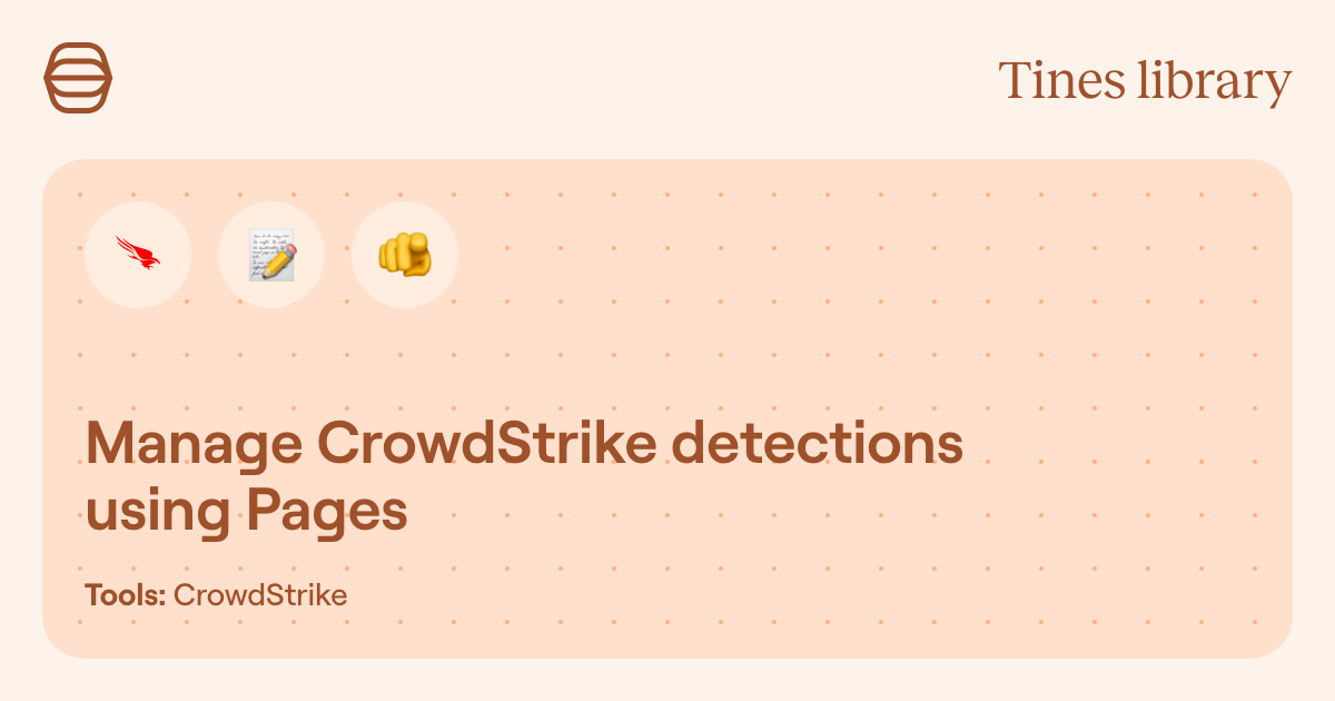 Manage CrowdStrike detections using Pages | Library | Tines Manage CrowdStrike detections using Pages | Library | Tines