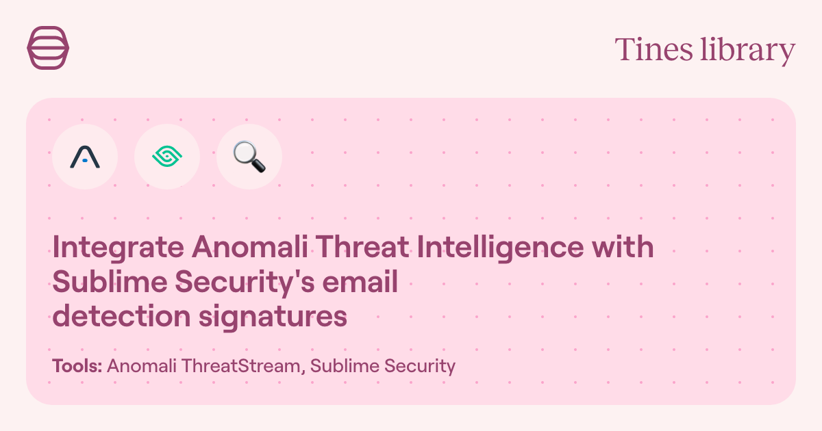 Integrate Anomali Threat Intelligence with Sublime Security's email detection signatures ...