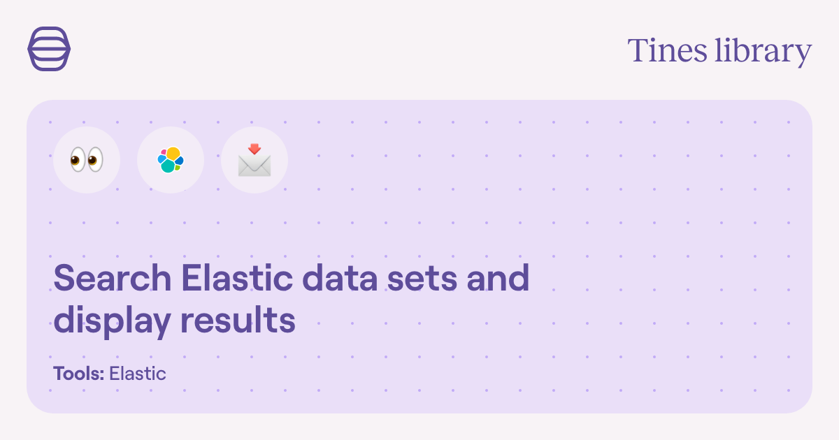 Search Elastic data sets and display results | Library | Tines