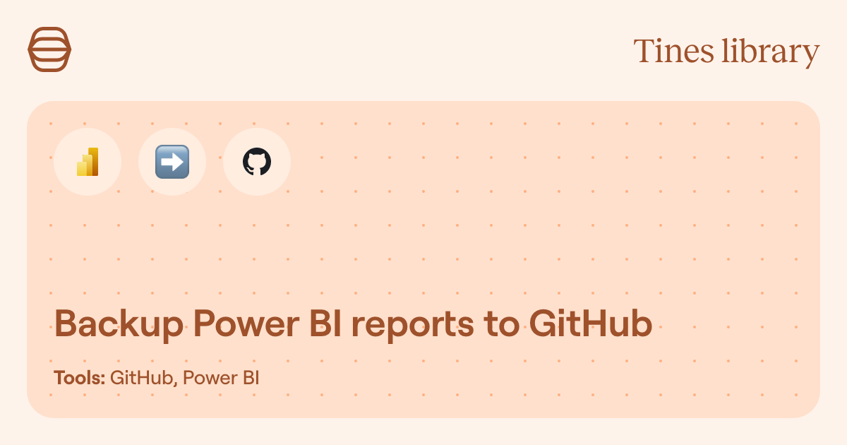 Backup Power BI reports to GitHub | Library | Tines Backup Power BI reports to GitHub | Library | Tines