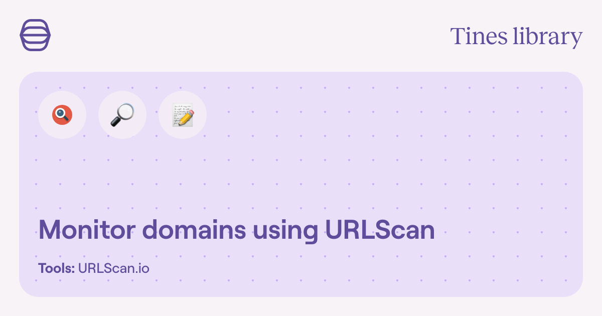 Monitor domains using URLScan | Library | Tines