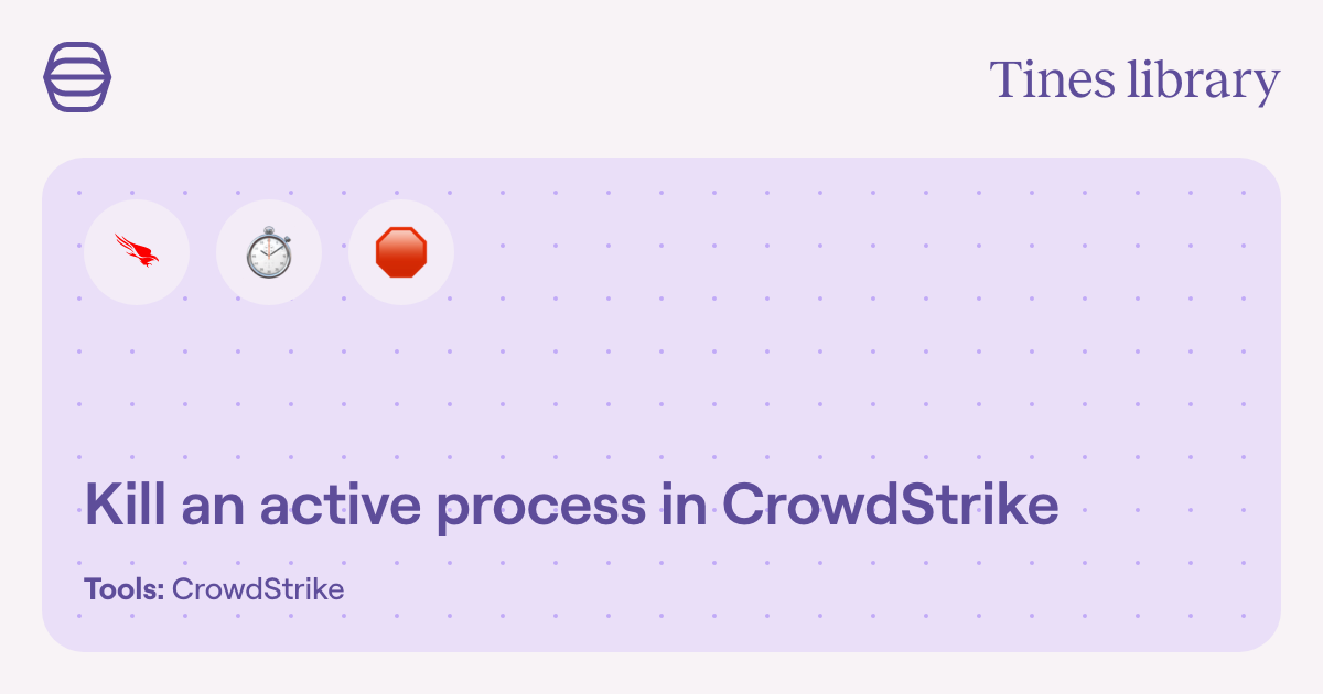 Kill an active process in CrowdStrike | Library | Tines