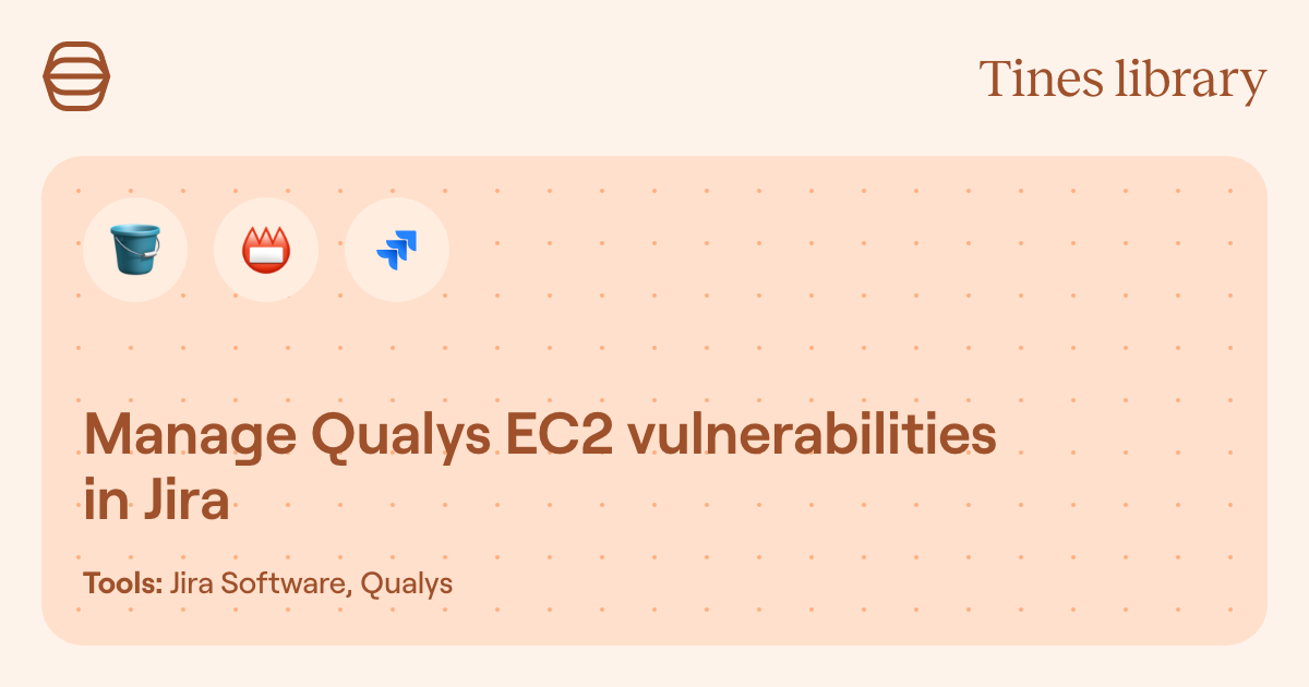 Manage Qualys EC2 vulnerabilities in Jira | Library | Tines