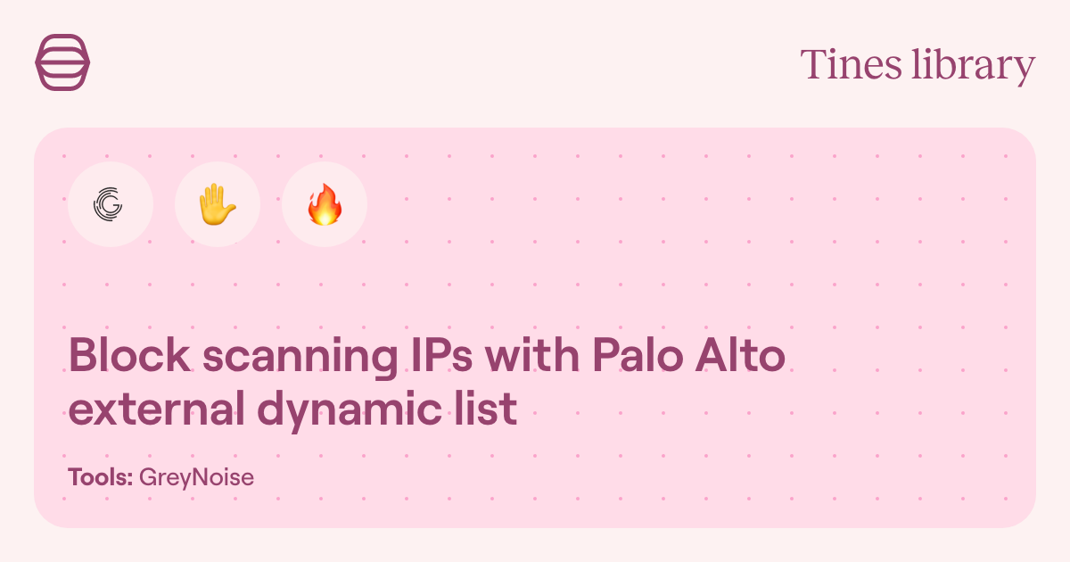 Block scanning IPs with Palo Alto external dynamic list | Library | Tines