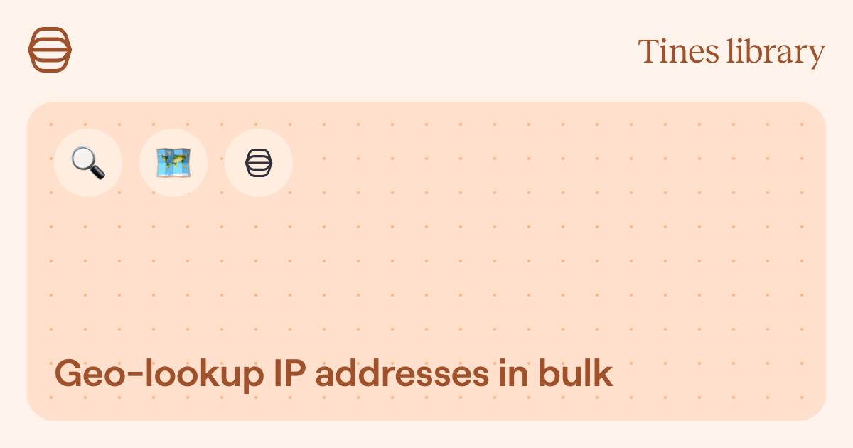 Geo-lookup IP addresses in bulk | Library | Tines