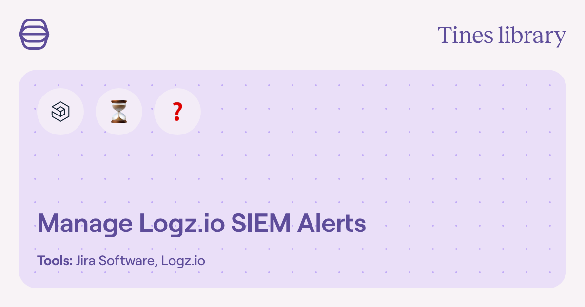 Manage Logz.io SIEM Alerts | Library | Tines
