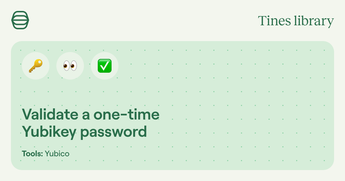 Validate a one-time Yubikey password | Library | Tines