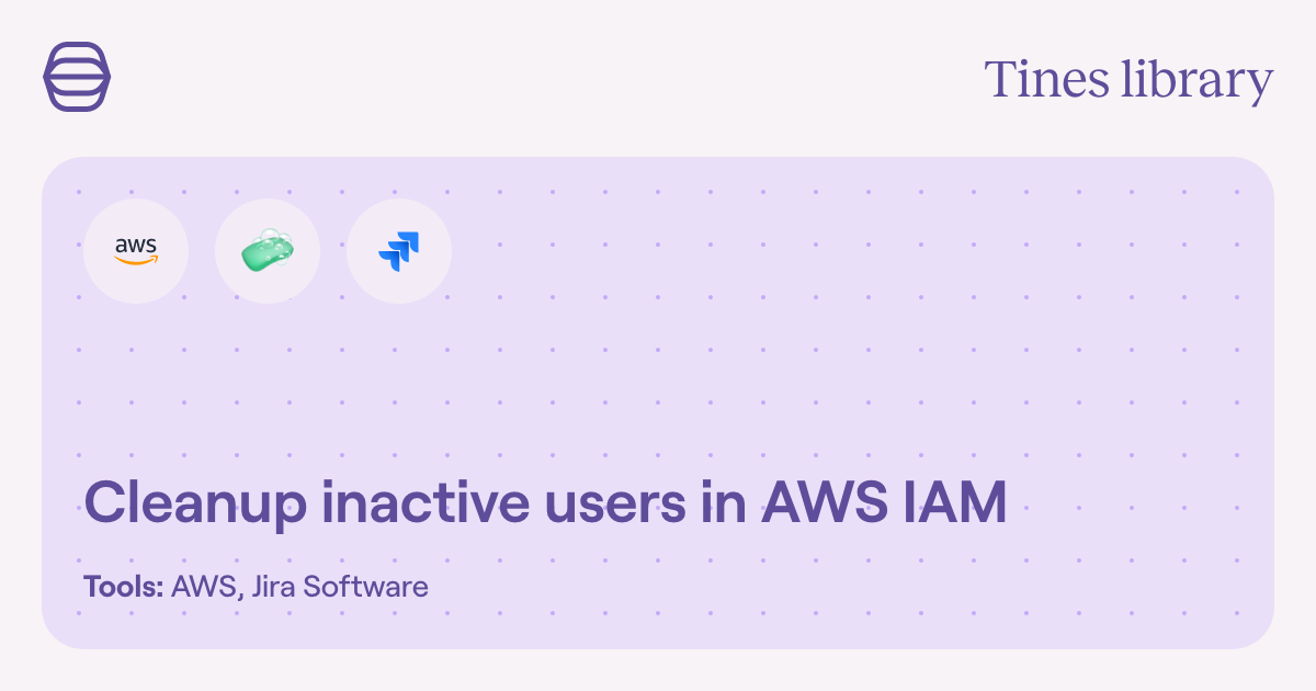 Cleanup inactive users in AWS IAM | Library | Tines