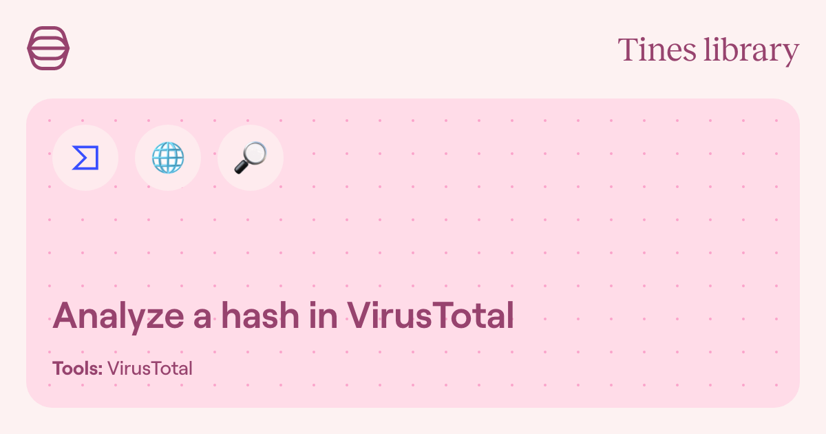Analyze a hash in VirusTotal | Library | Tines